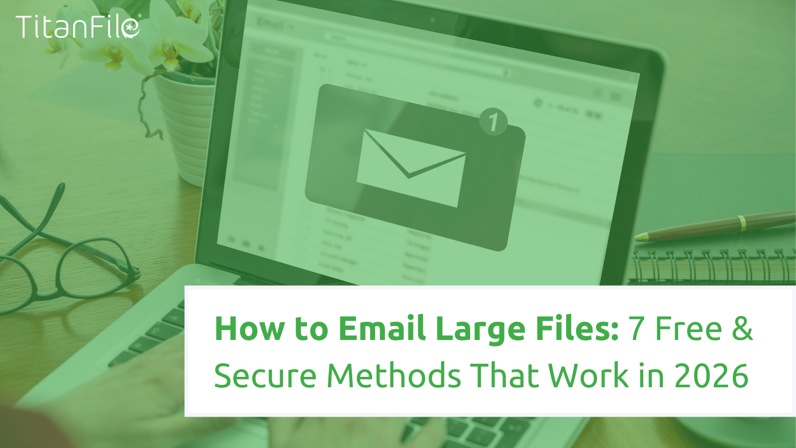 How to Email Large Files: 7 Easy & Secure Methods (2026)